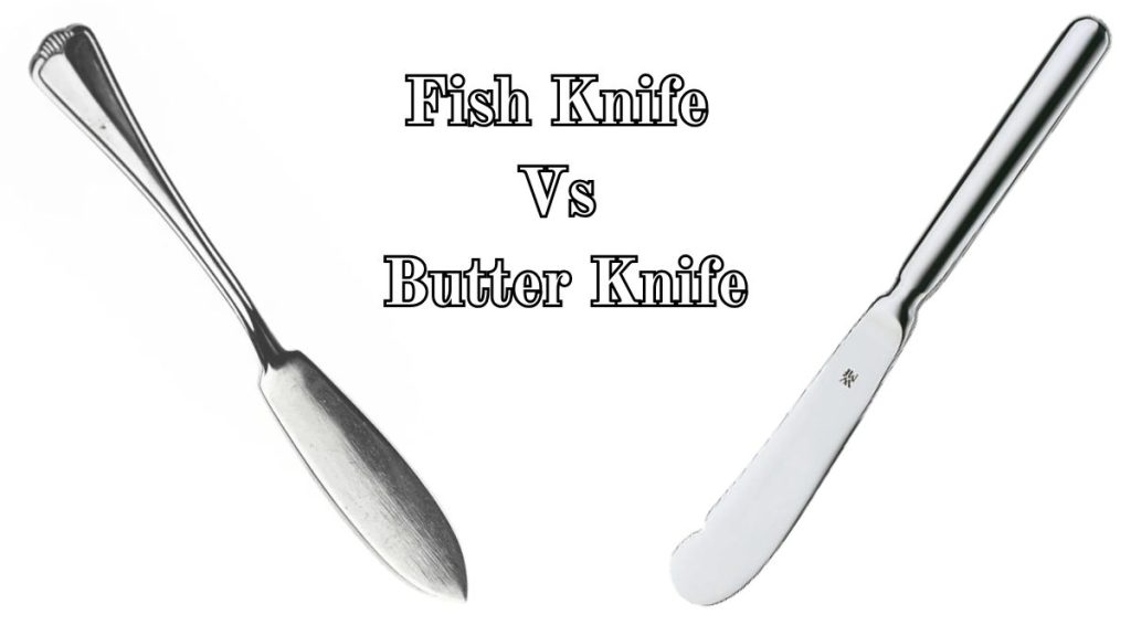Fish Knife Vs Butter Knife: Which One Should You Use? - Knife Vibe
